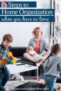 5 Steps to Home Organization When You Have No Time